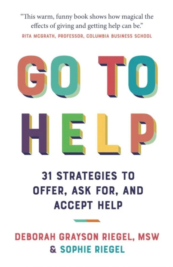 Go To Help: 31 Strategies to Offer, Ask For, and Accept Help